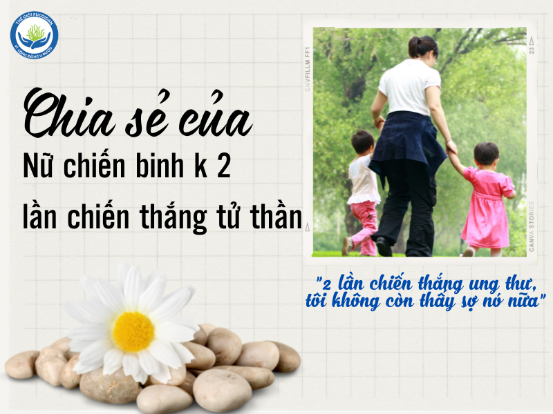2 lần chiến thắng ung thư, tôi không còn thấy sợ nó nữa